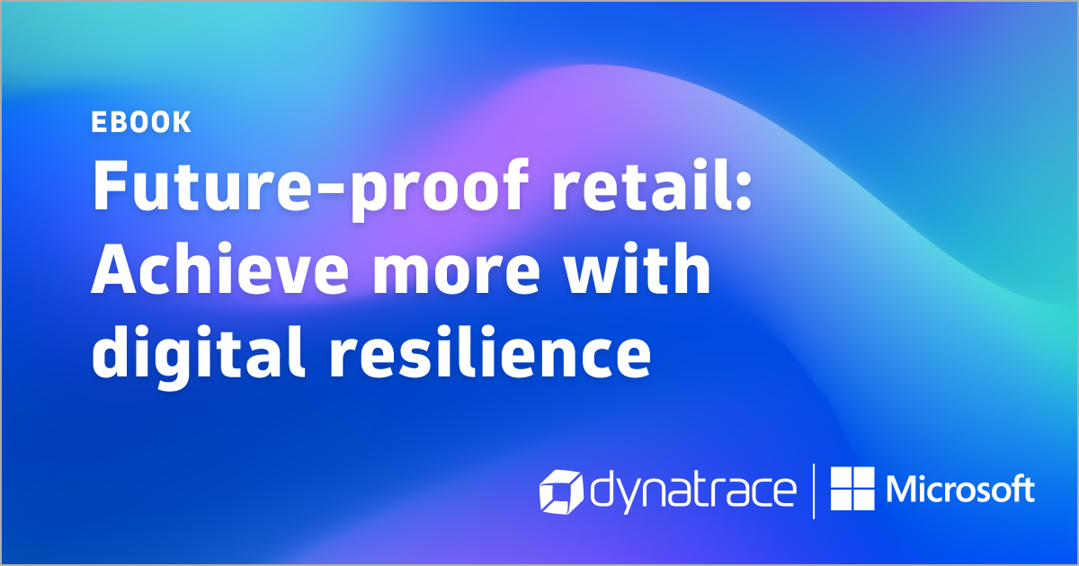 Future-Proof Retail: Achieve more with digital resilience